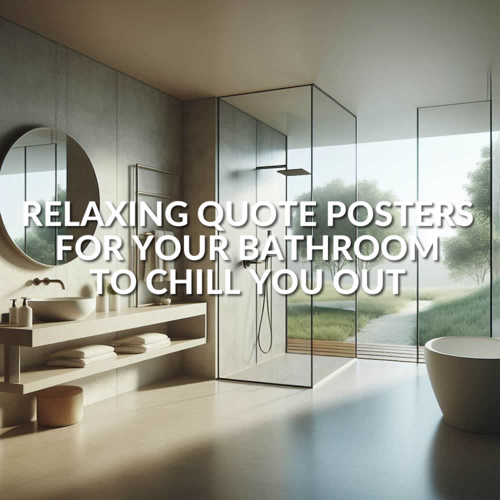 Relaxing Quote Posters For Your Bathroom That Will Chill You Out – Veranito