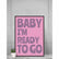 Baby I'm Ready To Go Quote Print – Veranito