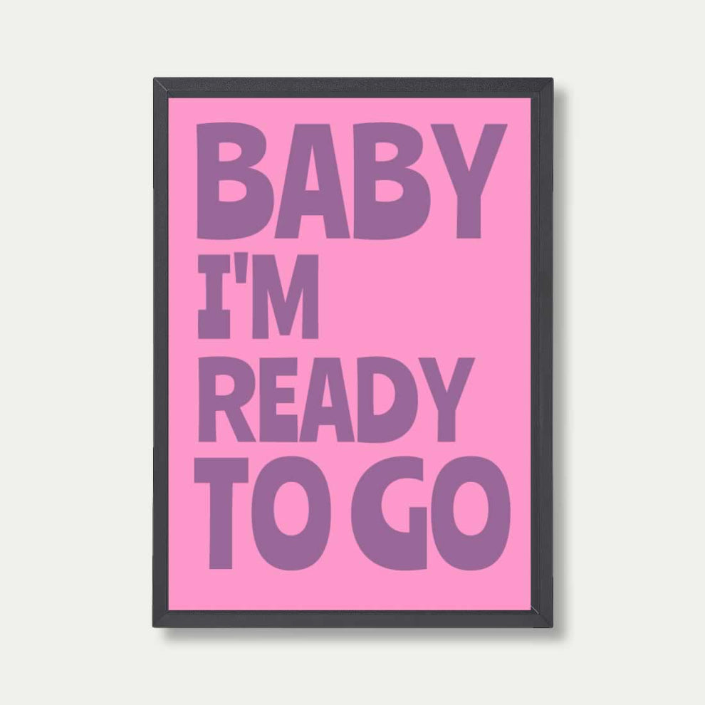 Baby I'm Ready To Go Quote Print – Veranito